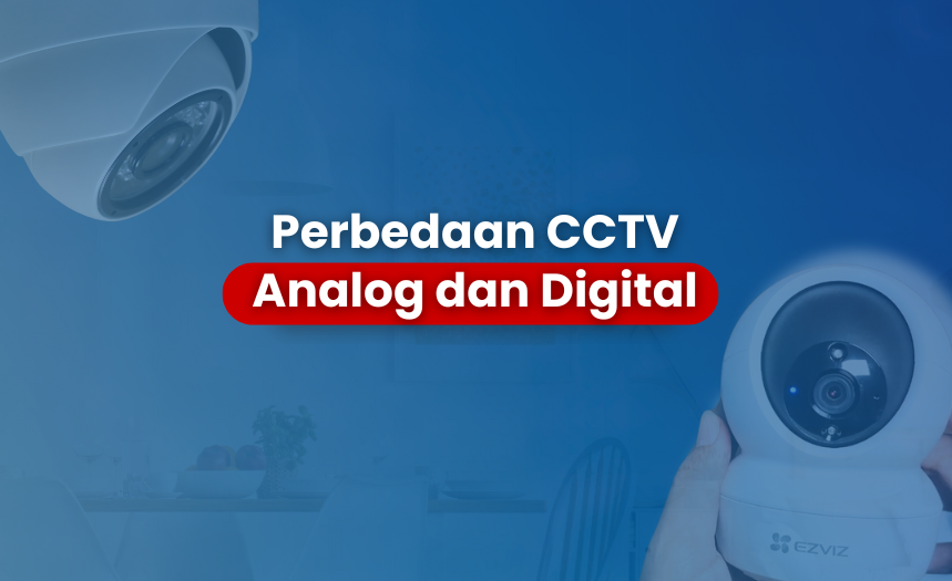 CCTV Analog dan Digital: Pilihan Tepat untuk Rumah & Bisnis di Jakarta